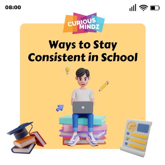 Ways to Stay Consistent in School - Curious Mindz Singapore