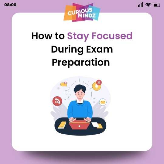 How to Stay Focused During Exam Preparation - Curious Mindz Singapore